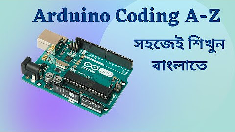 Arduino Programming Tutorial A-Z for beginners in Bangla - YouTube