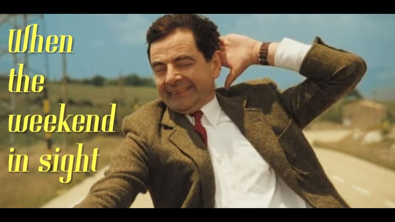 When the weekend in sight by mr bean 🤣😂😁 - YouTube