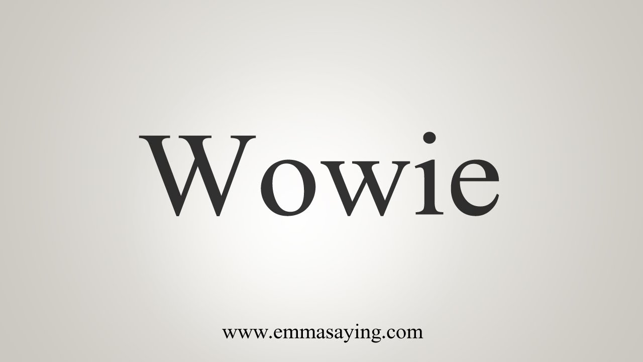 How To Say Wowie - YouTube