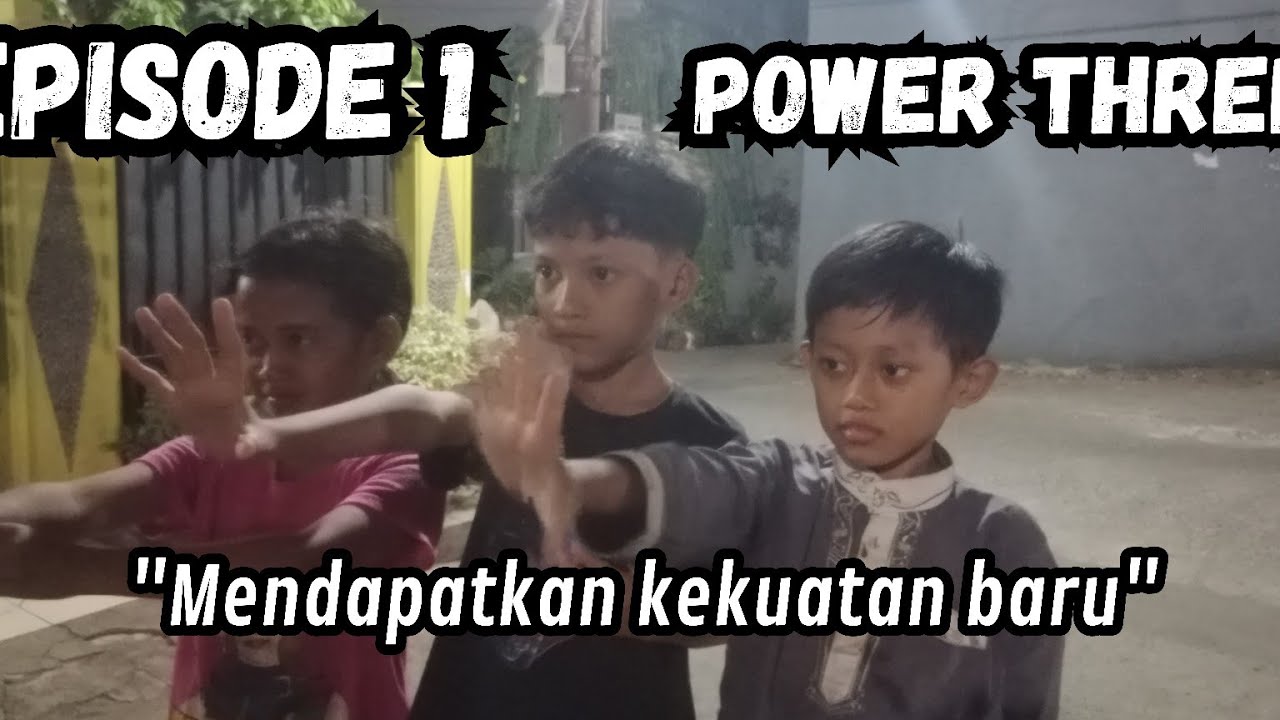 mendapatkan kekuatan baru | power three | episode 1 | #powerthree - YouTube