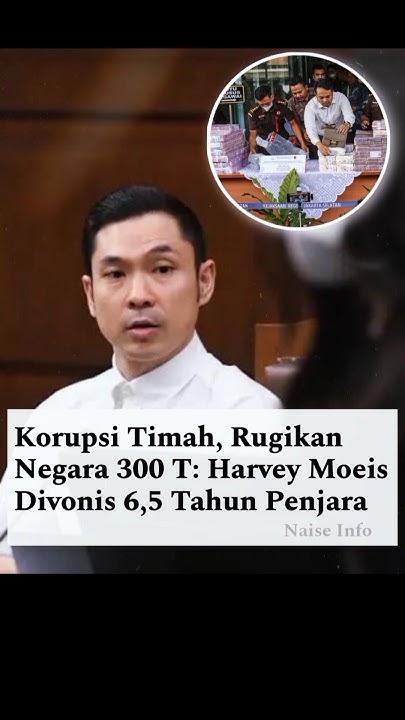 Korupsi Timah, Rugikan Negara 300 T: Harvey Moeis Divonis 6,5 Tahun Penjara - YouTube