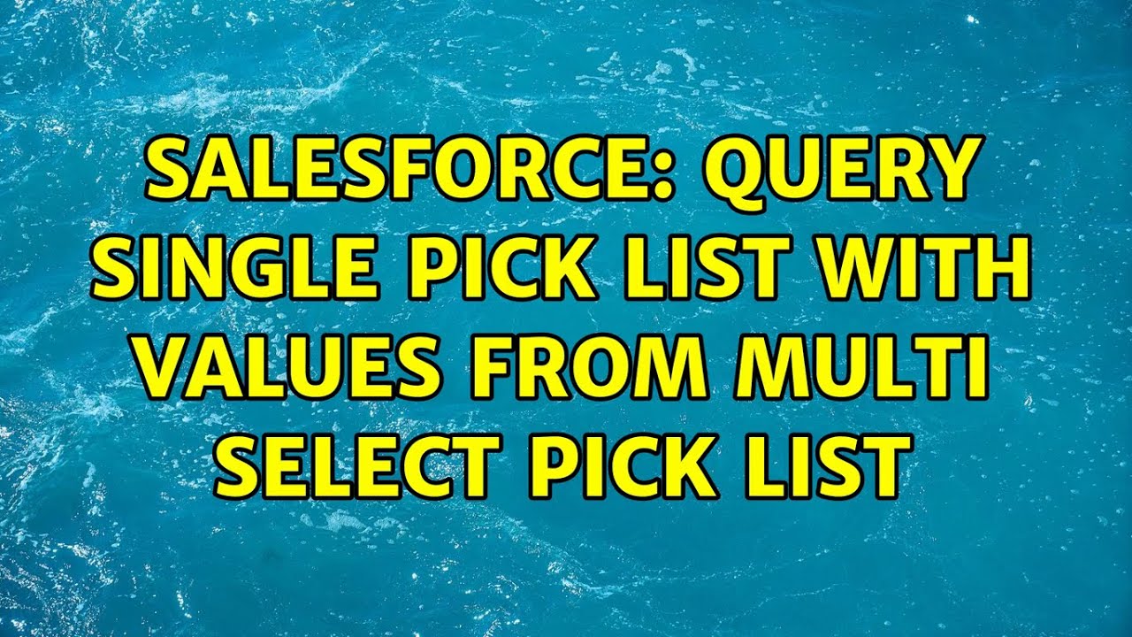 Salesforce Query Single Pick List With Values From Multi Select Pick List Youtube