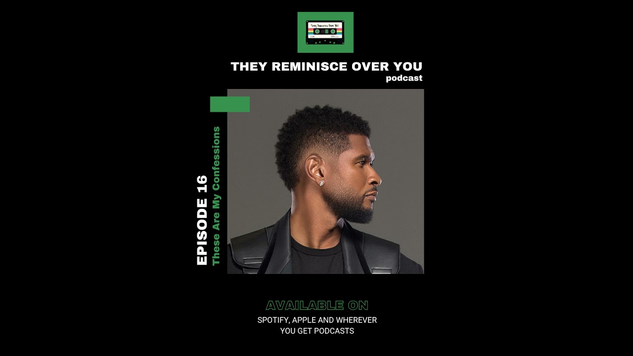 Episode 16 - Usher: These Are My Confessions - They Reminisce Over You ...