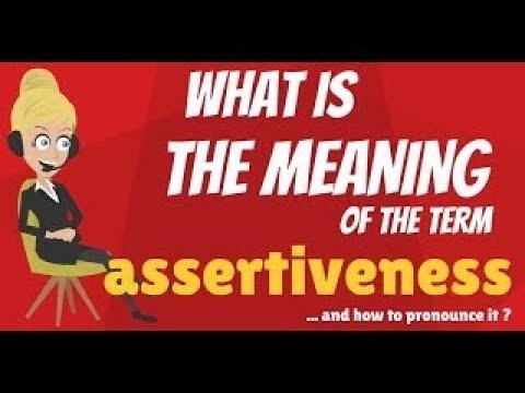 What is ASSERTIVENESS? What does ASSERTIVENESS mean? ASSERTIVENESS meaning, definition ...