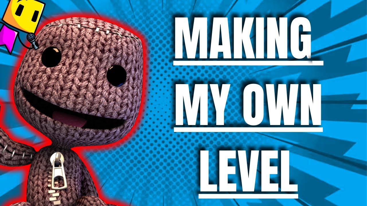 LittleBigPlanet: Creating My Own level! - YouTube