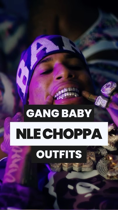NLE CHOPPA OUTFITS IN "GANG BABY" 🔥 #nlechoppa - YouTube