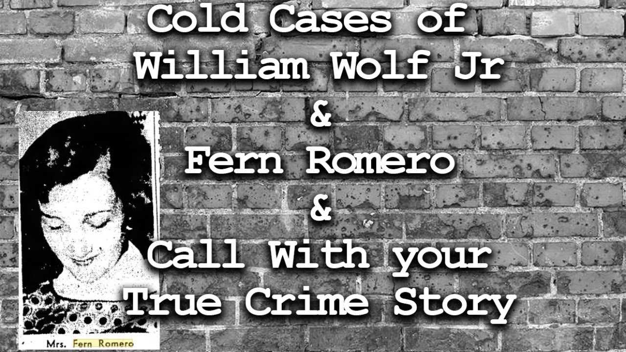 Cold Cases of Fern Romero 1959 and William Wolf Jr 1978 - Call in With ...