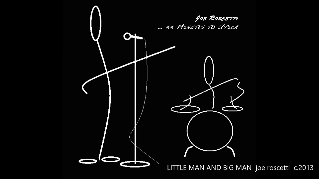 LITTLE MAN AND BIG MAN joe roscetti - YouTube