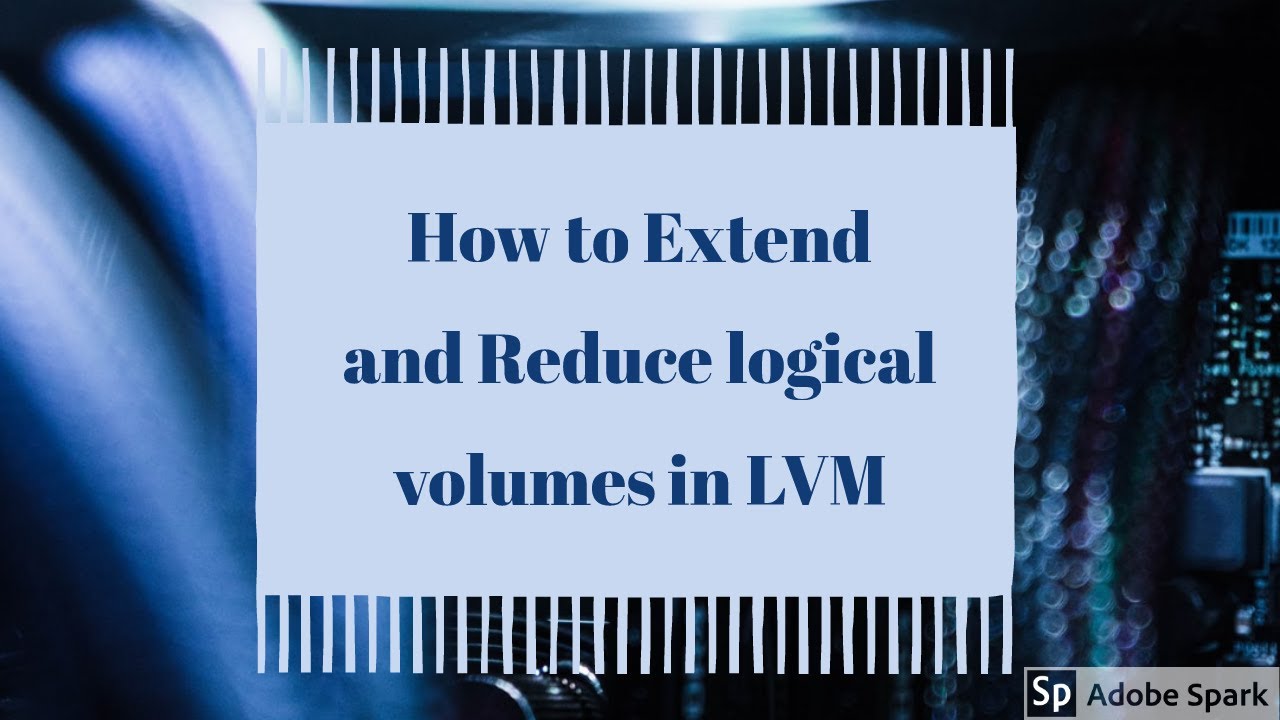 How to Extend and Reduce Logical Volumes in LVM (Logical Volume ...