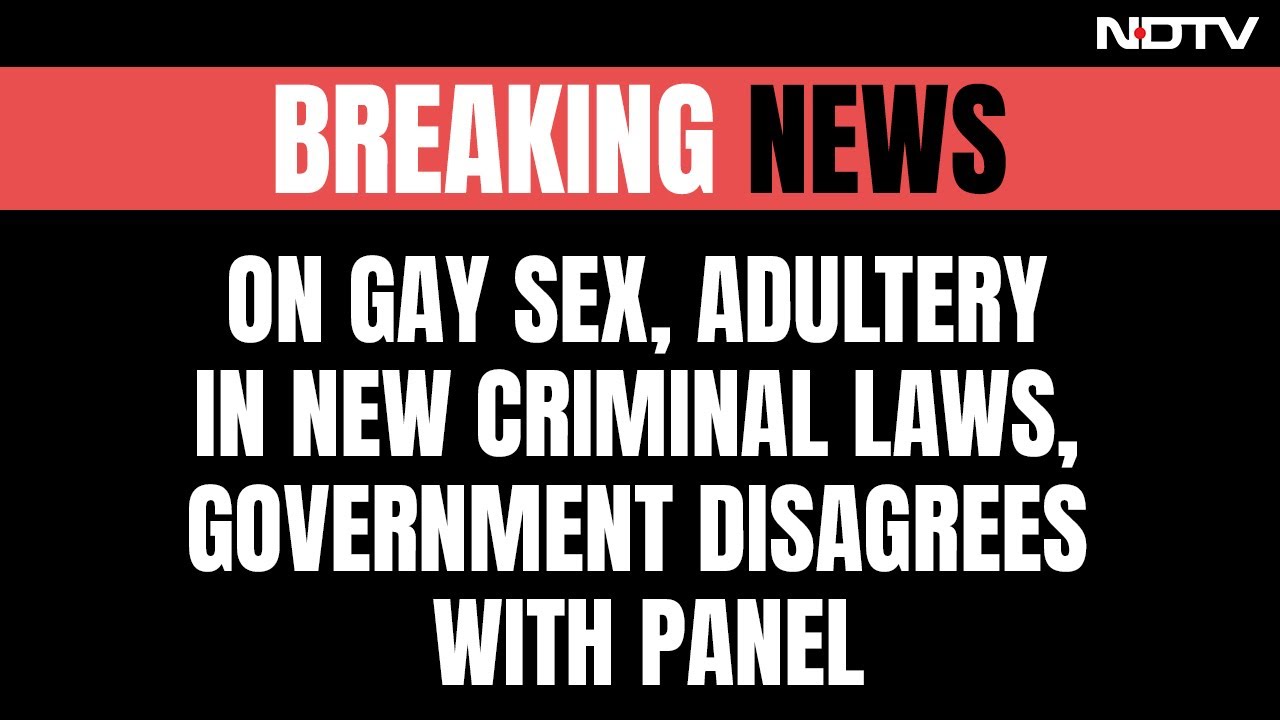 On Gay Sex Adultery In New Criminal Laws Government Disagrees With