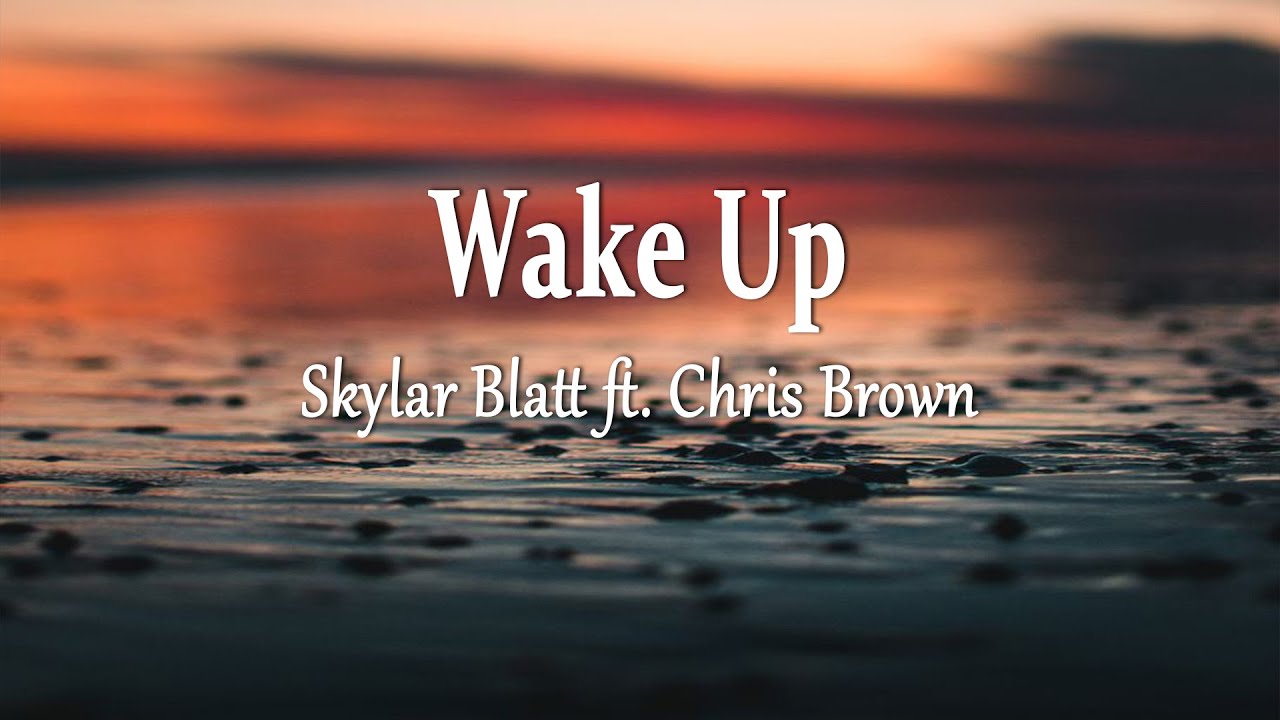 Skylar Blatt ft. Chris Brown - Wake Up (Lyrics) - YouTube