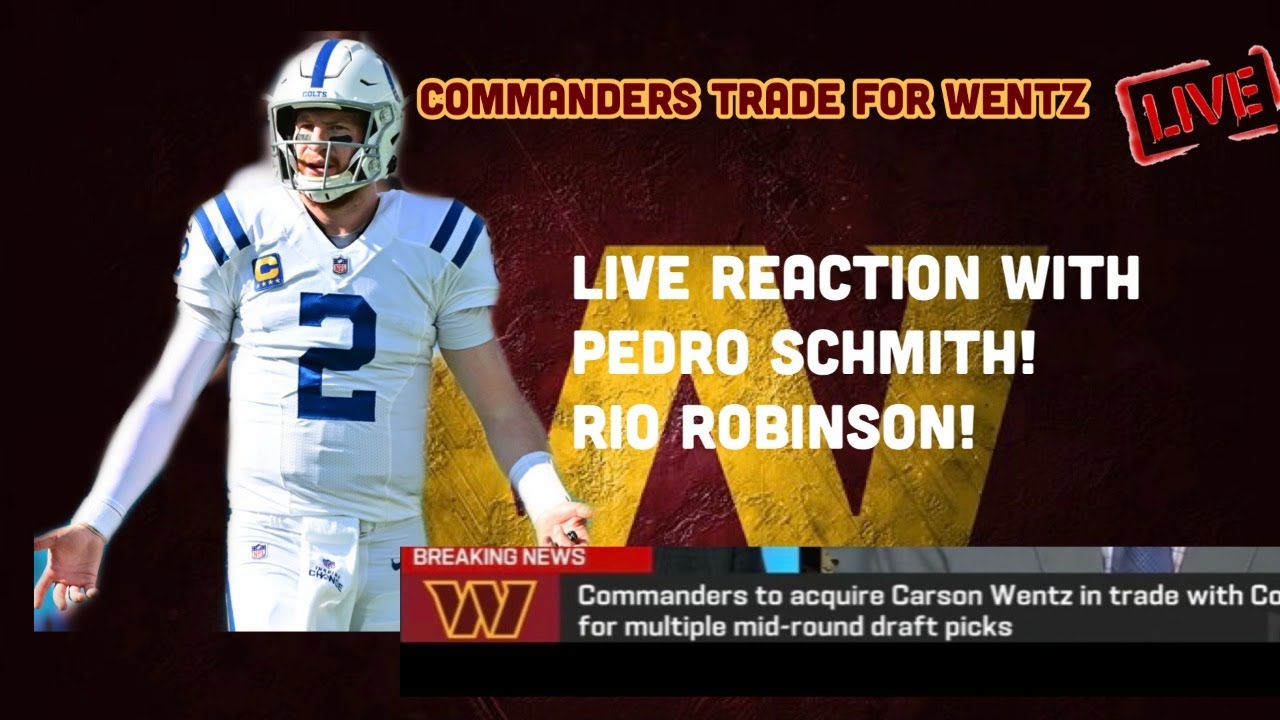 Washington Commanders TRADE For QB Carson Wentz LIVE Reaction ft Pedro ...