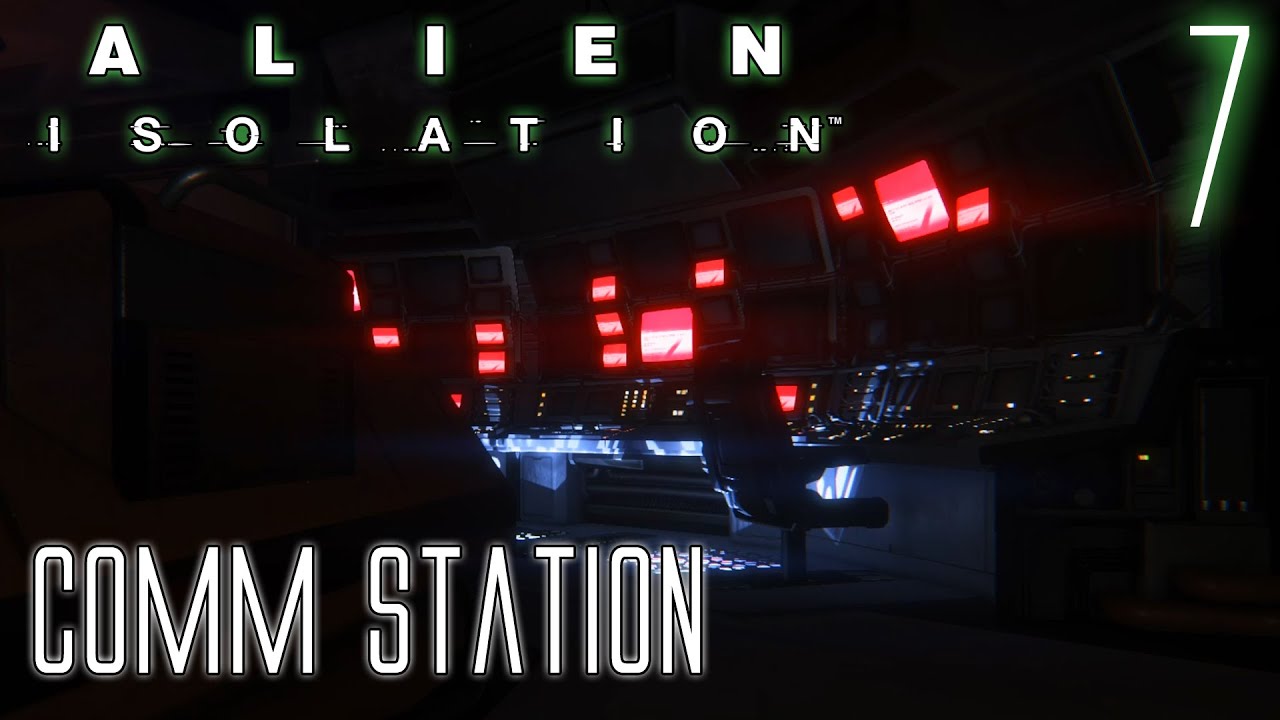 Alien Isolation HARD #7 Mission 4-3: Comm Station | Gameplay ...