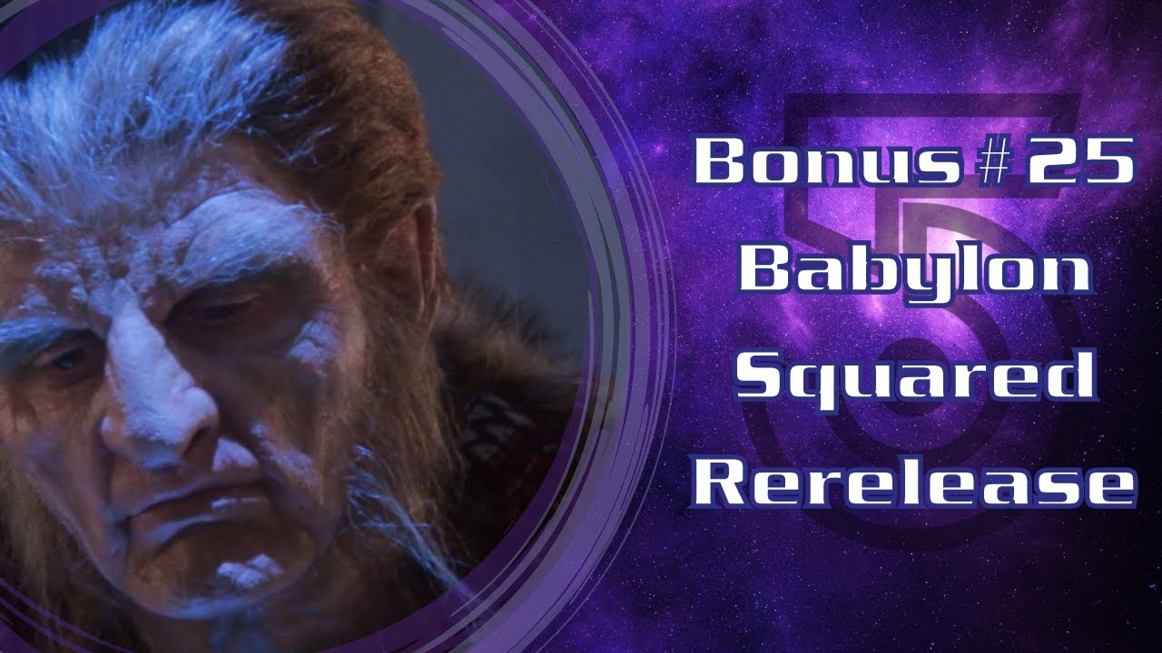 Babylon Squared Rerelease - Babylon 5 Grey 17 Podcast - Bonus 25 - YouTube