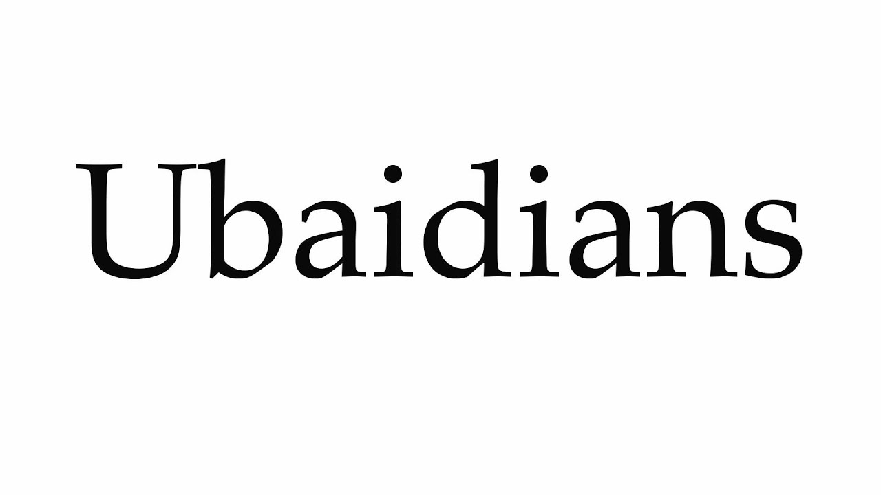 How to Pronounce Ubaidians - YouTube