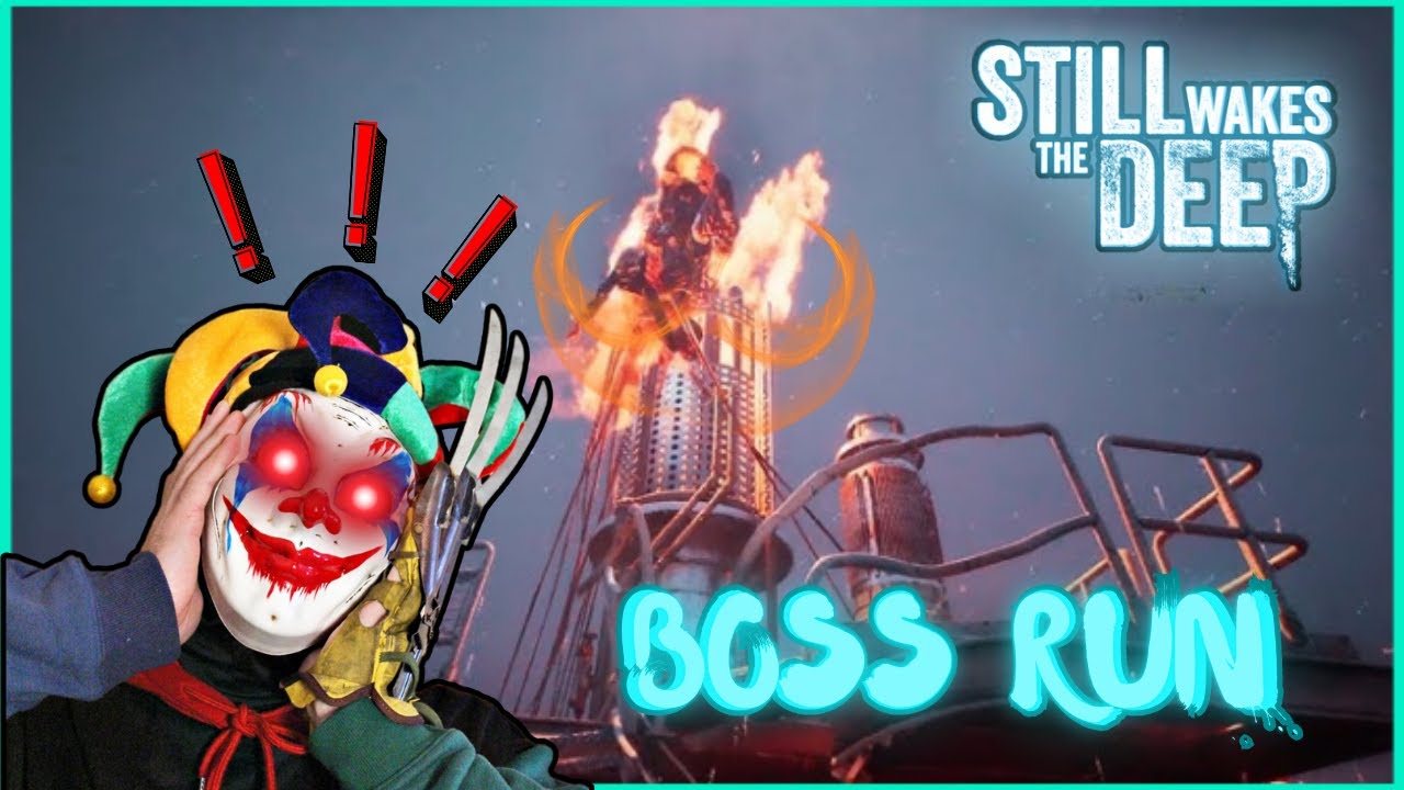 STILL WAKES THE DEEP / Boss Run ( Let`s Burn this Monster ) - YouTube