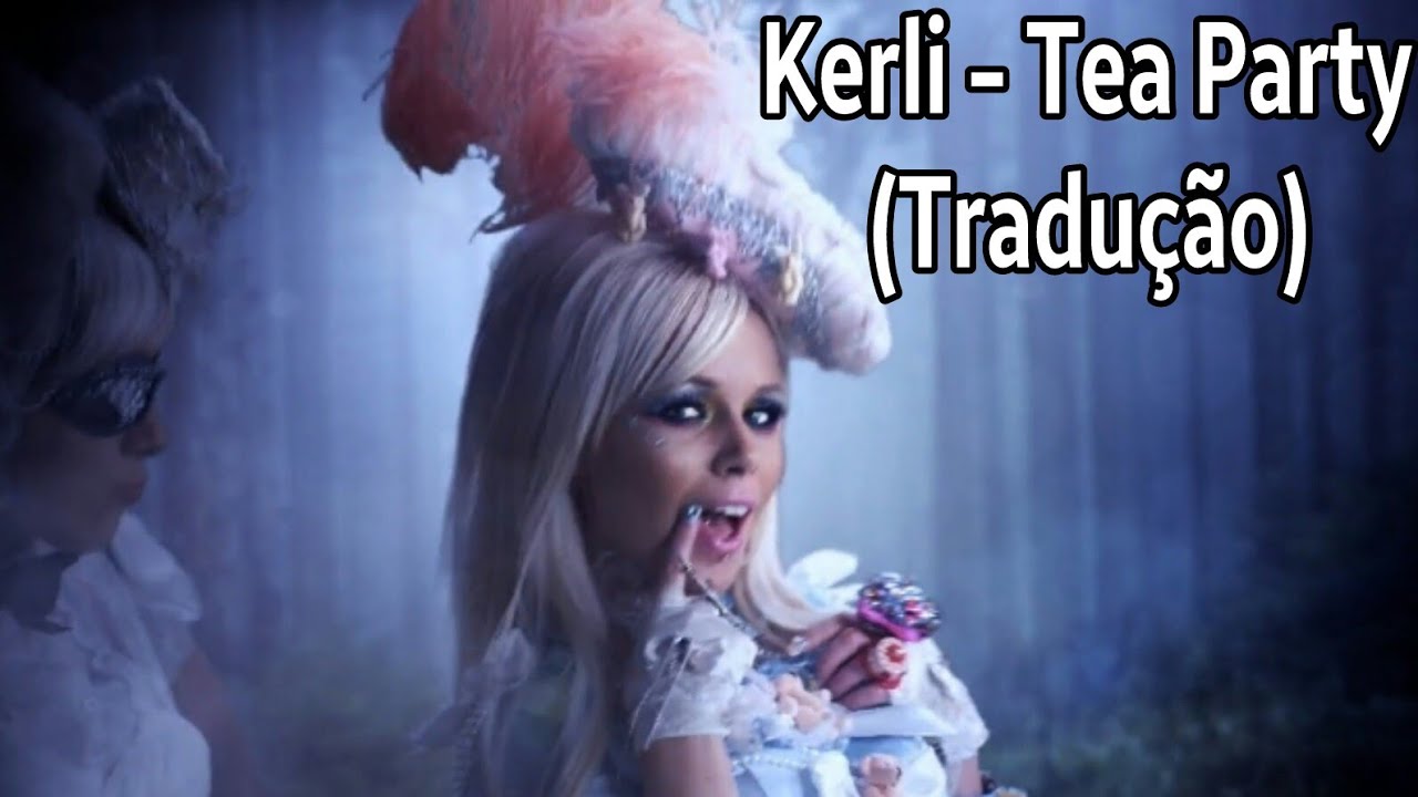 Kerli - Tea Party Legendado/ Tradução BR/PT Clipe Oficial - YouTube