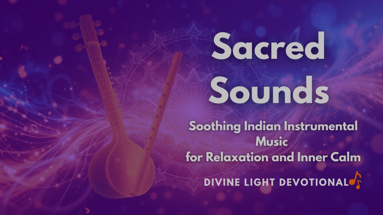 Sacred Sounds | Soothing Indian Instrumental for Relaxation & Inner ...