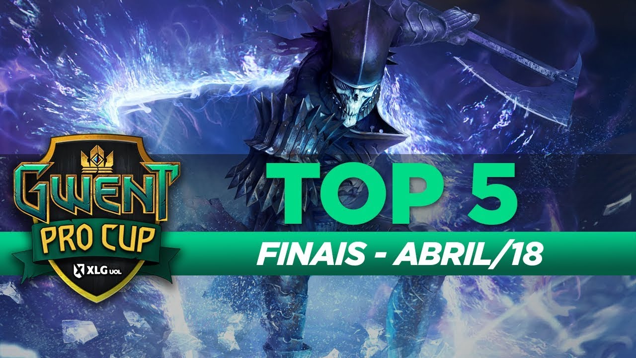 TOP 5 GWENT Pro Cup (Finais - Abril/2018) - YouTube
