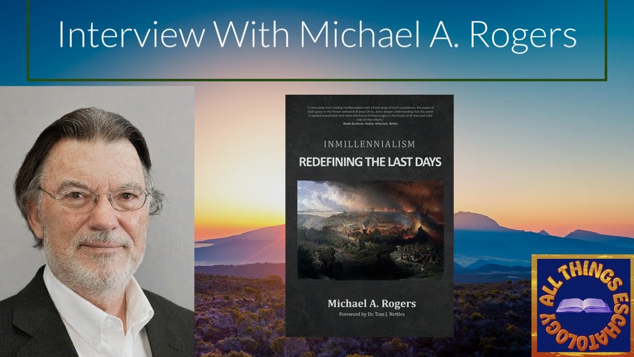 Interview With Michael A. Rogers | Inmillennialism: Redefining The Last ...