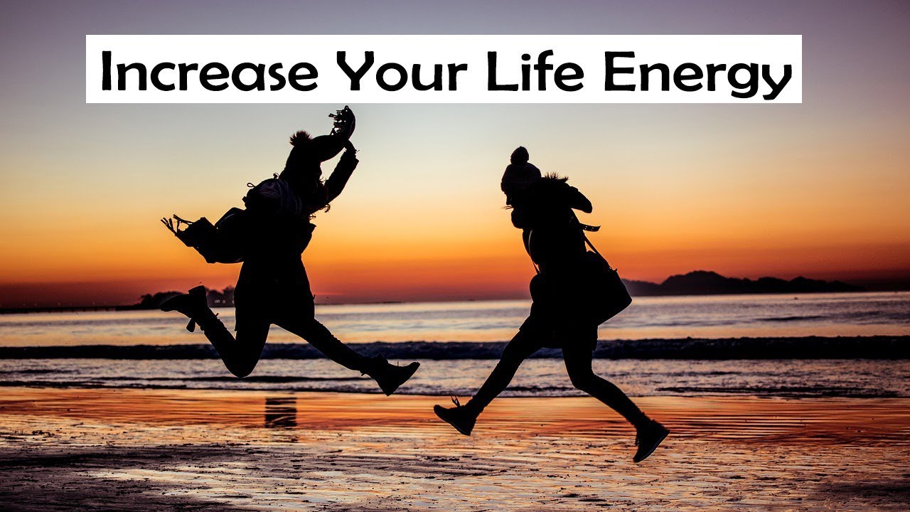 11 Things You Should do to Increase Your Life Energy - YouTube