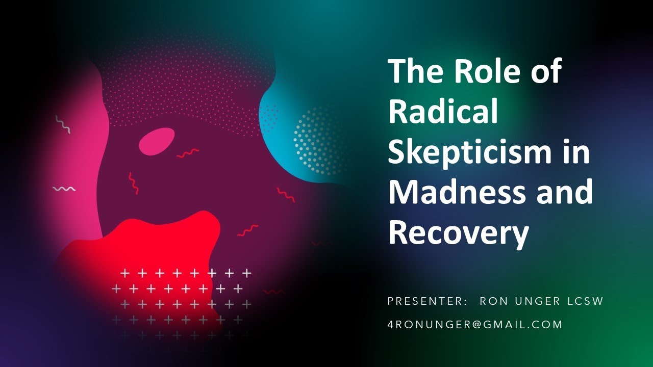 The Role of Radical Skepticism in Madness and Recovery - YouTube