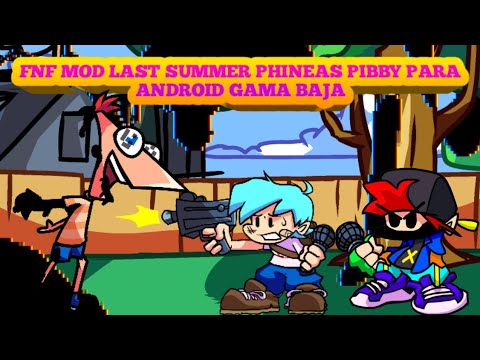 !!FNF MOD LAST SUMMER PHINEAS PIBBY PARA ANDROID GAMA BAJA!! - YouTube