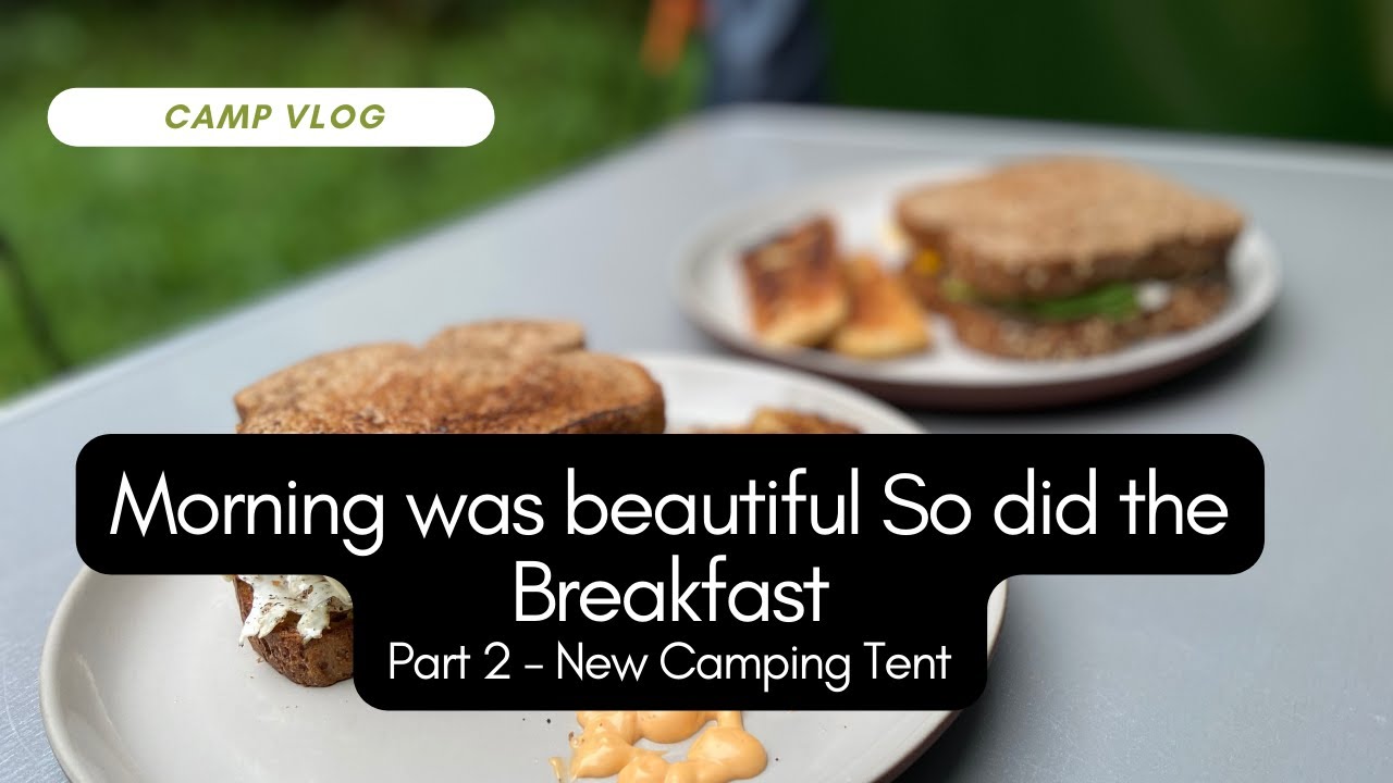 Morning was beautiful So did the Breakfast Part 2 - New Camping Tent ...