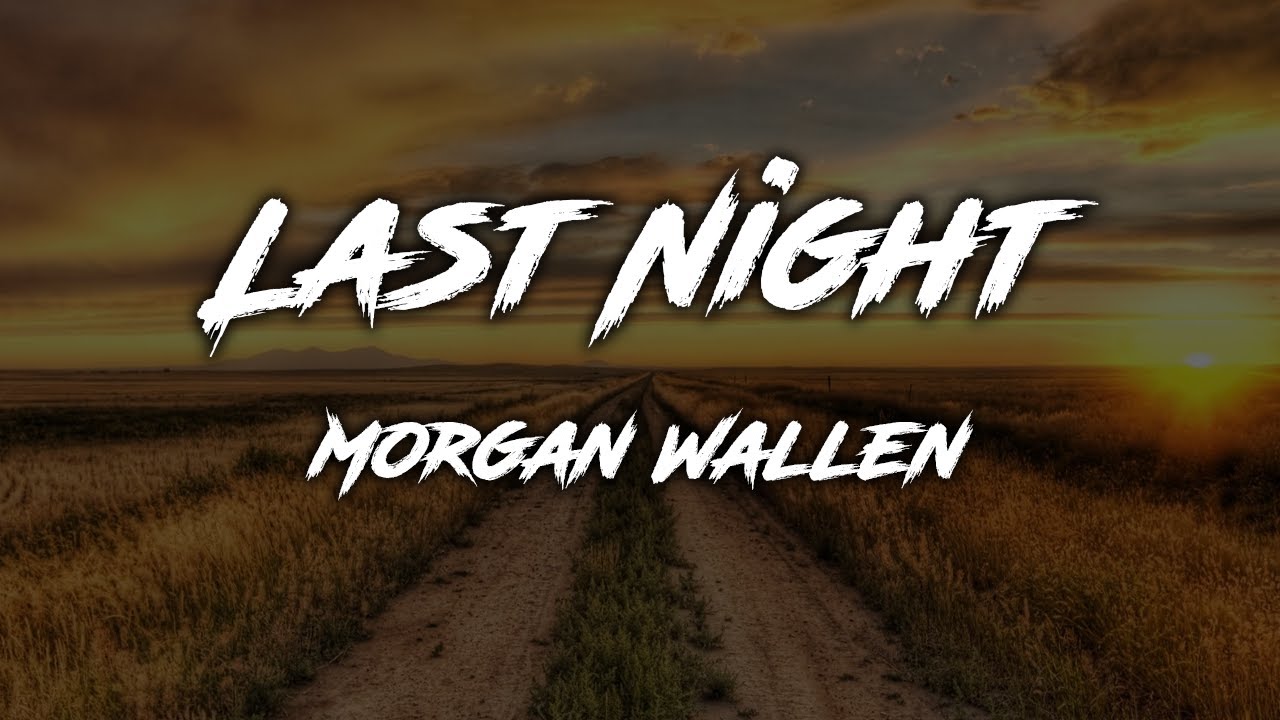 Morgan Wallen - Last Night (Lyrics) - YouTube