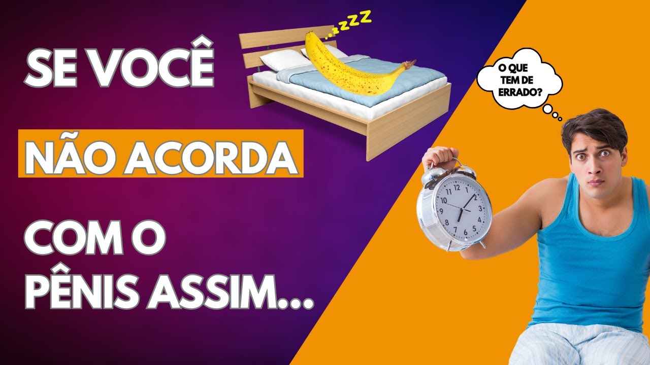 Parou de acordar com o pênis duro? Veja este vídeo e descubra o que ...