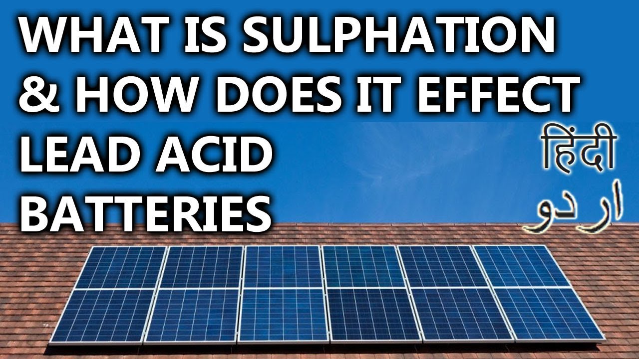 50- What Is Sulphation And How Does It Effect Lead Acid Batteries ...