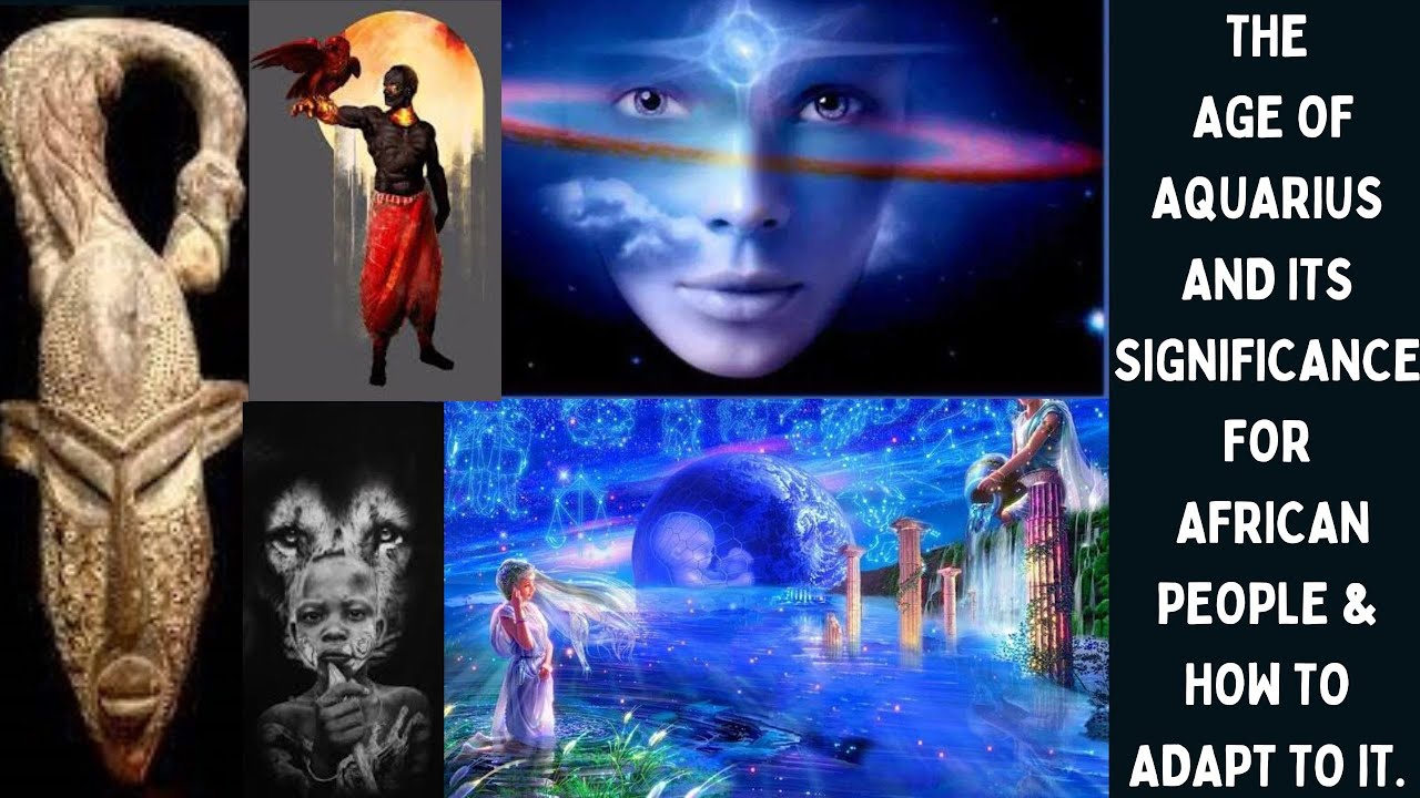 The Age of Aquarius and its Significance for African People & How to ...