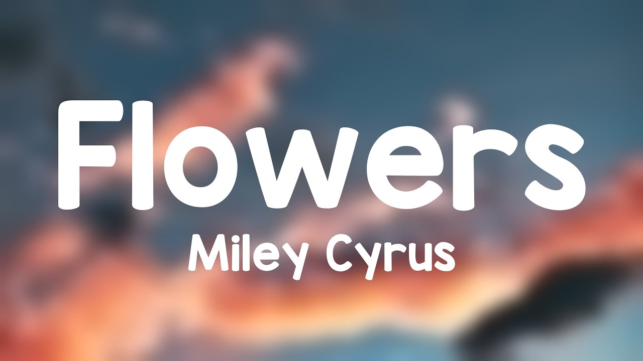 Flowers - Miley Cyrus Lyric Video 🐝 - YouTube
