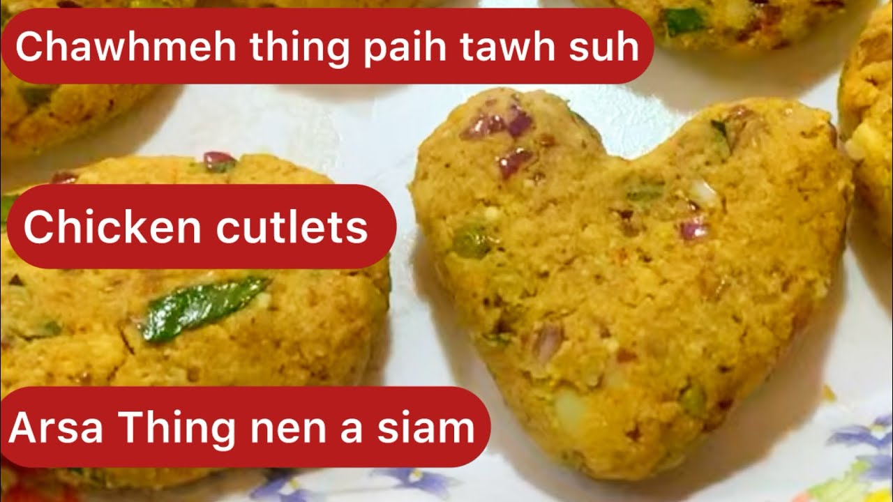Arsa Thing Nen A Cutlet Tui Tak Siam Dan | Chawhmeh Thing Han Tangkai ...