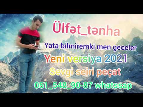 Ulfet tenha yeni versiya yata bilmiremki men geceler 2021seir