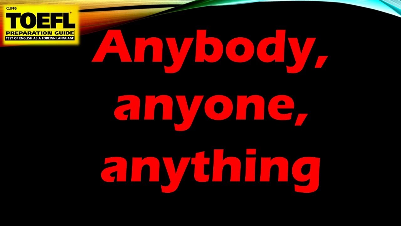 Usage of Anybody, anyone, anything, someone, something, somebody ...