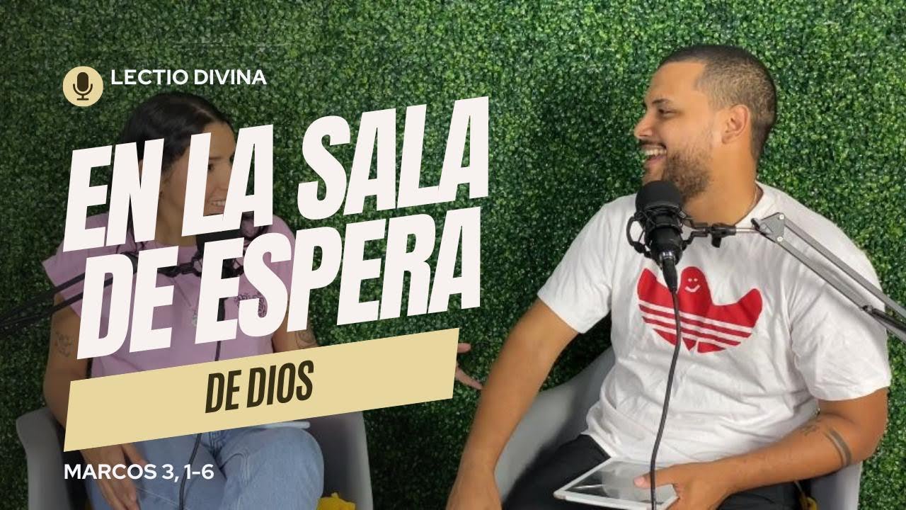 EN LA SALA DE ESPERA DE DIOS, meditación del evangelio Marcos 3, 1-6 # ...