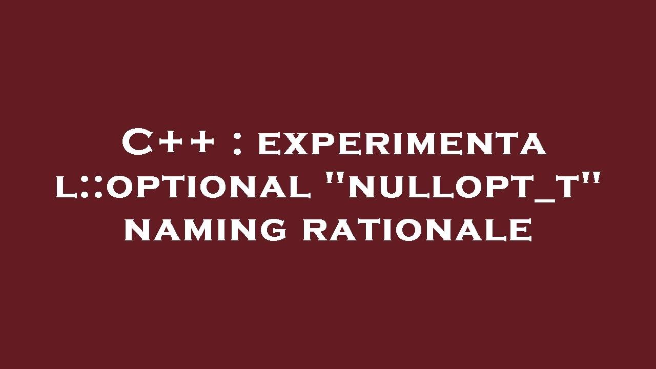 C++ : experimental::optional "nullopt_t" naming rationale - YouTube