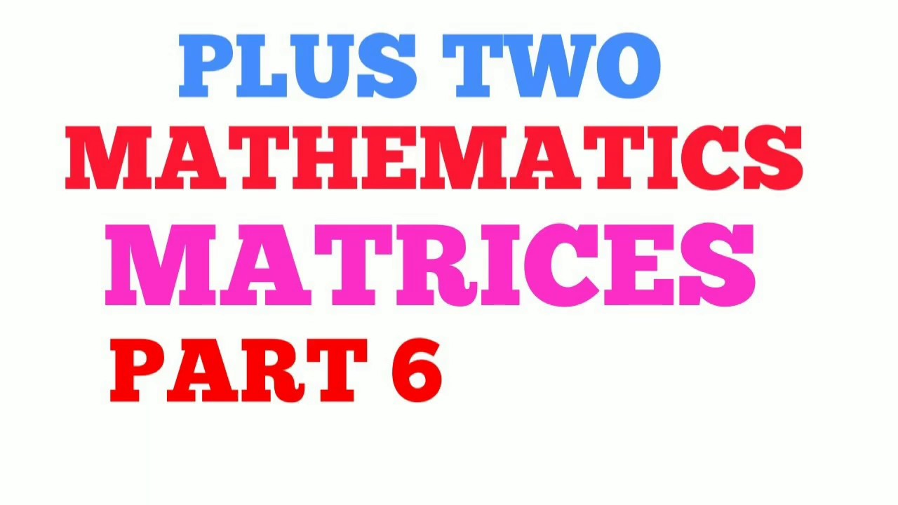 Matrices Part 6 Plus Two Mathematics Youtube 2760
