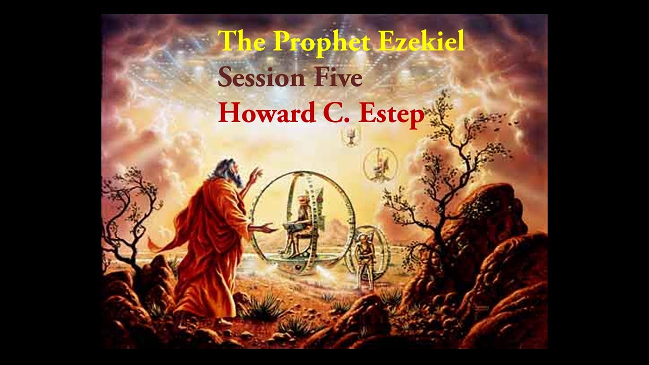 The Prophet Ezekiel Lesson Five Howard C. Estep - YouTube