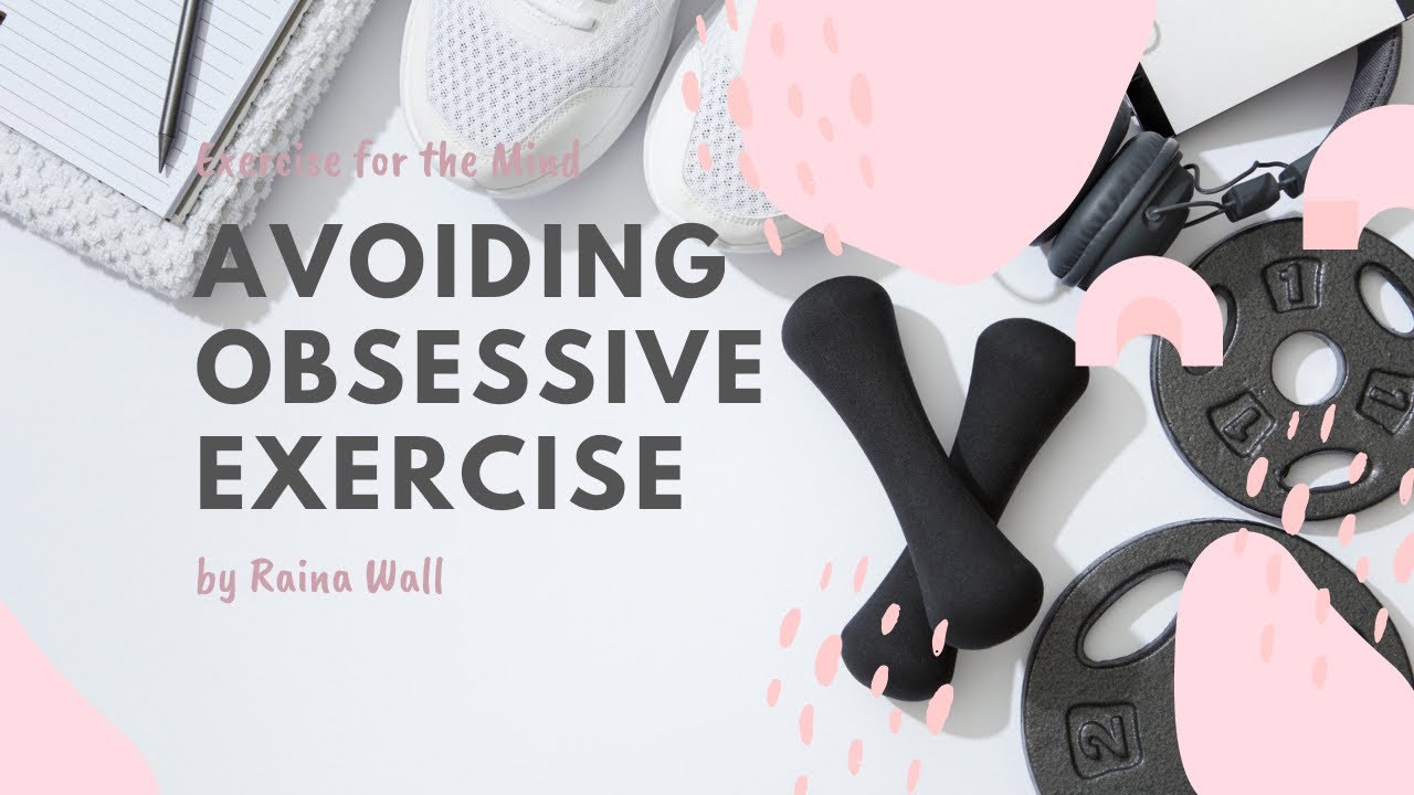 Avoiding Obsessive Exercise | Exercise for the Mind - YouTube