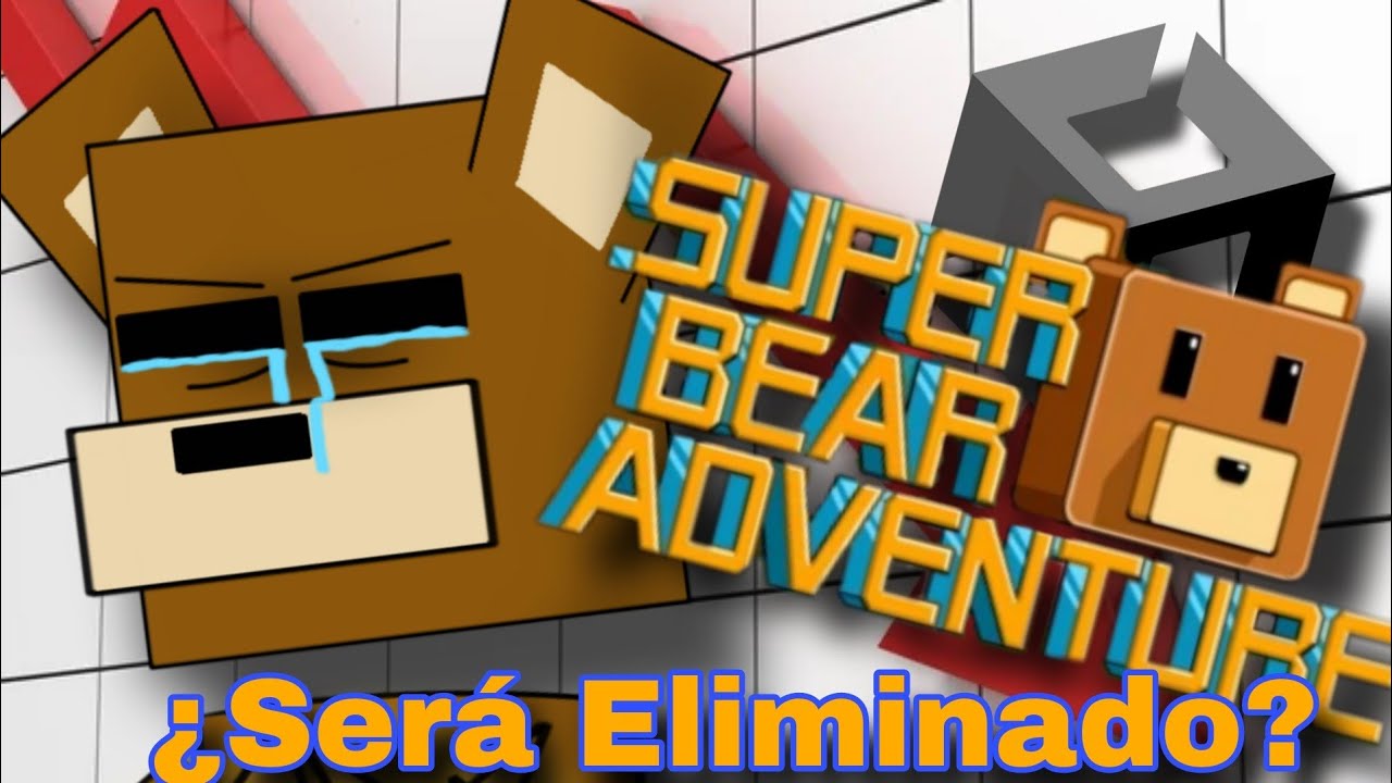 ¿podrían llegar a eliminar super bear adventure porque?/ super bear ...