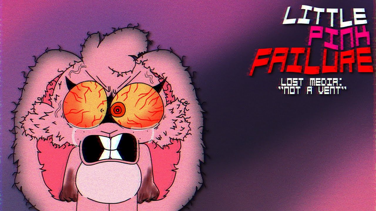 LOST MEDIA: "Not A Vent" ((Little Pink Failure Reimagined)) - YouTube