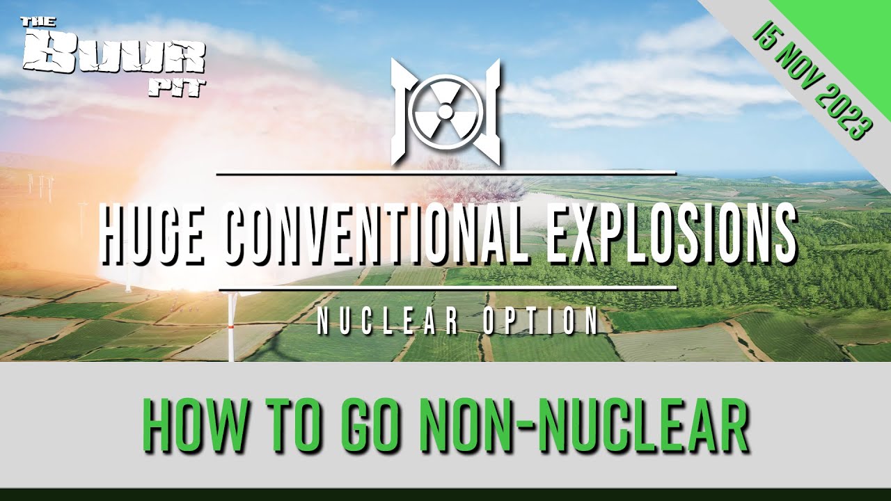 Nuclear Option - How to create HUGE Conventional Explosions [Early ...