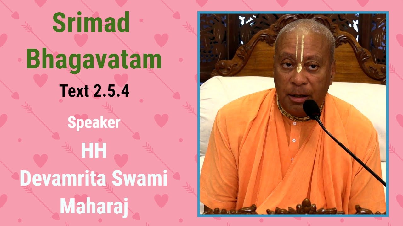 Srimad Bhagavatam Text 2.5.4 - Speaker - HH Devamrita Swami Maharaj ...