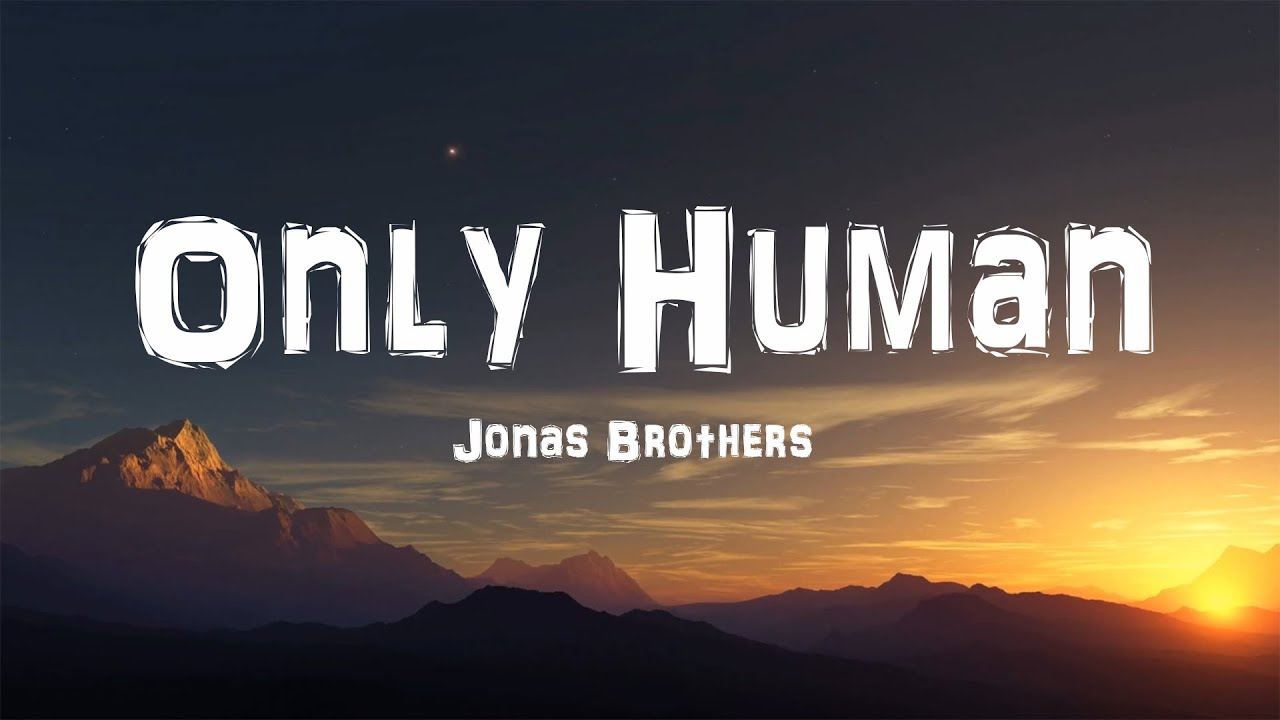 Jonas Brothers - Only Human (Lyrics) - YouTube