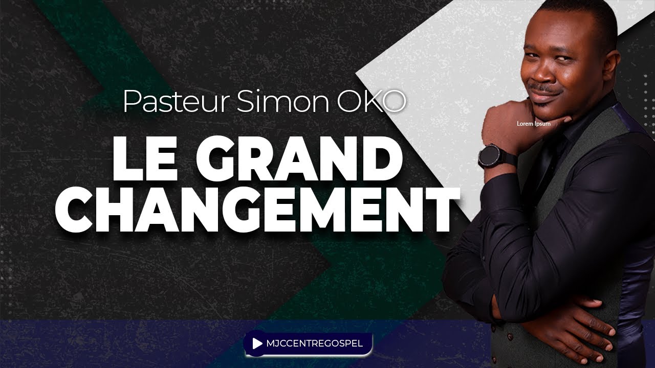 Le grand changement - Pasteur Simon OKO - YouTube