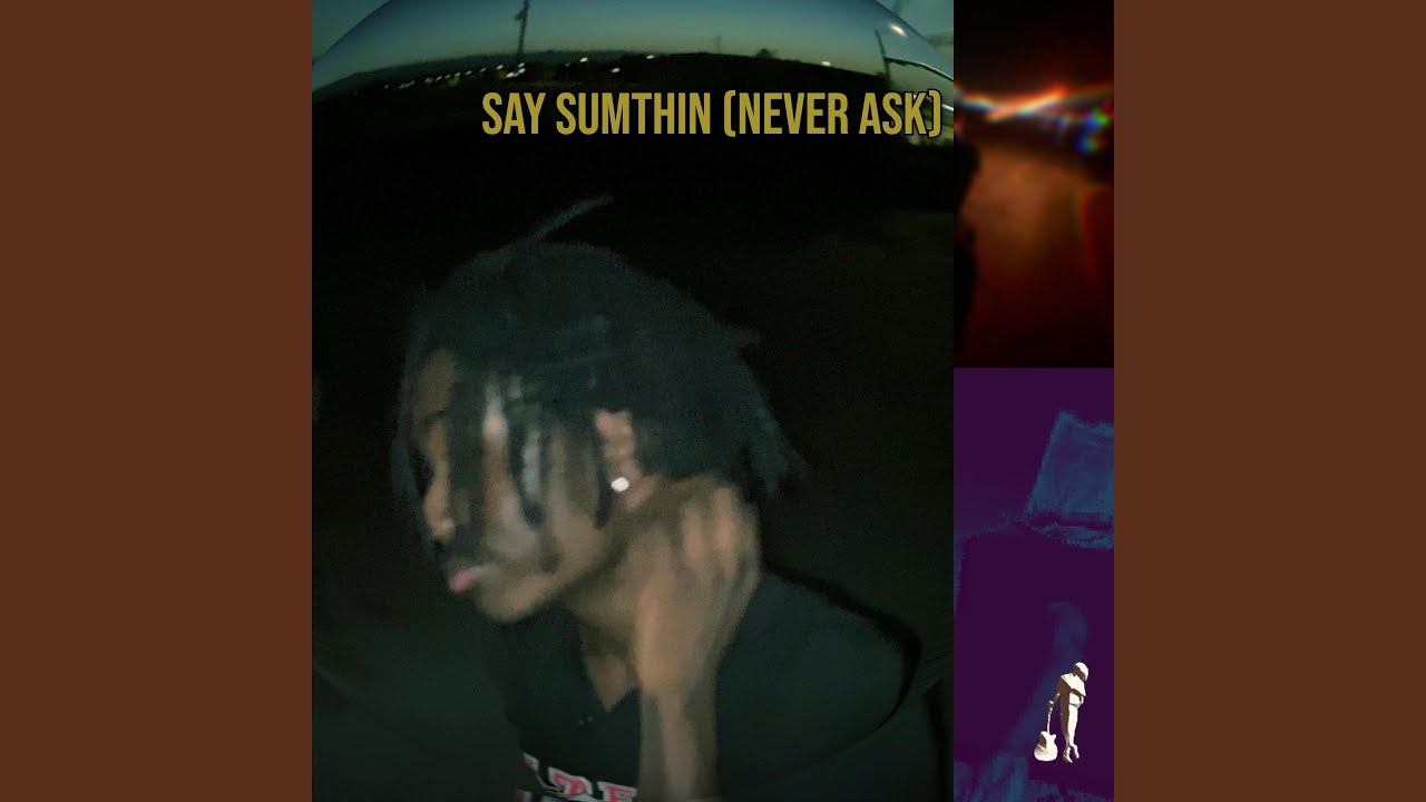 say sumthin (Never Ask) - YouTube