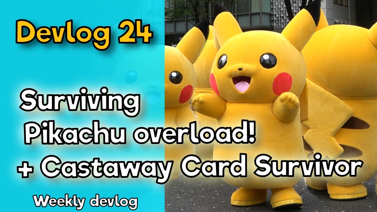 Devlog 24 - Surviving Pikachu overload! +Castaway card survivor ...