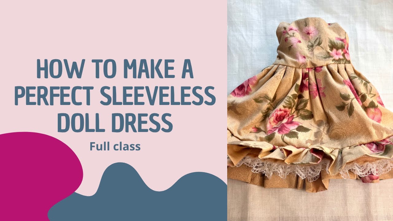 HOW TO MAKE A PERFECT SLEEVELESS DOLL DRESS - Video Lesson - YouTube